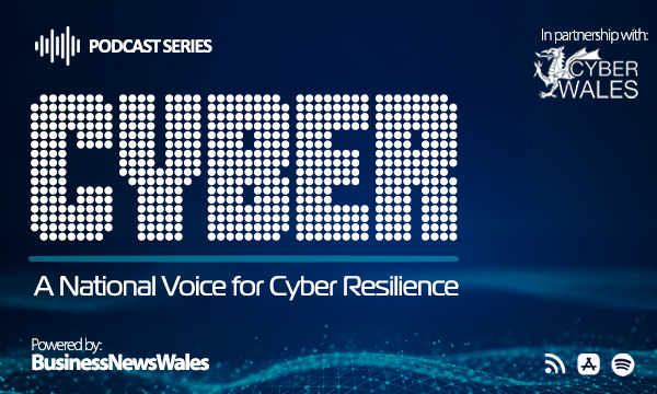 Cyber – Podcast Series - Business News Wales