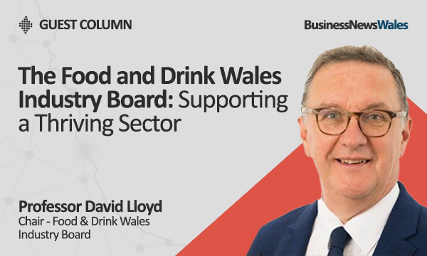 The Food and Drink Wales Industry Board - Supporting a Thriving Sector