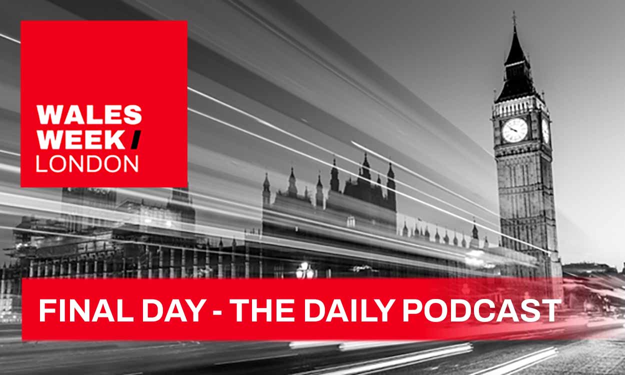 Final Day - The Wales Week London Podcast